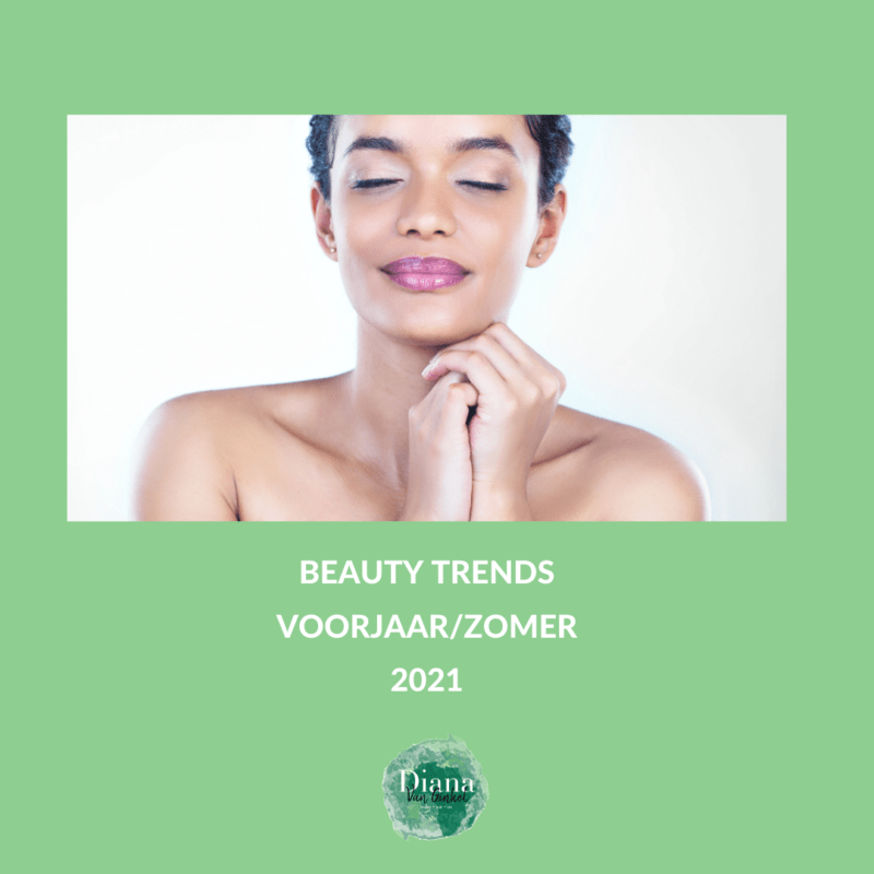Beautytrends Voorjaar/Zomer 2021 - Diana van Ginkel